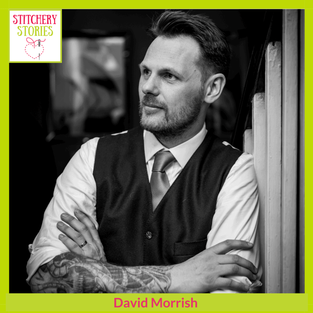 David Morrish: Disruptive Digital Embroidery - Stitchery Stories | Embroidery & Textile Art Podcast